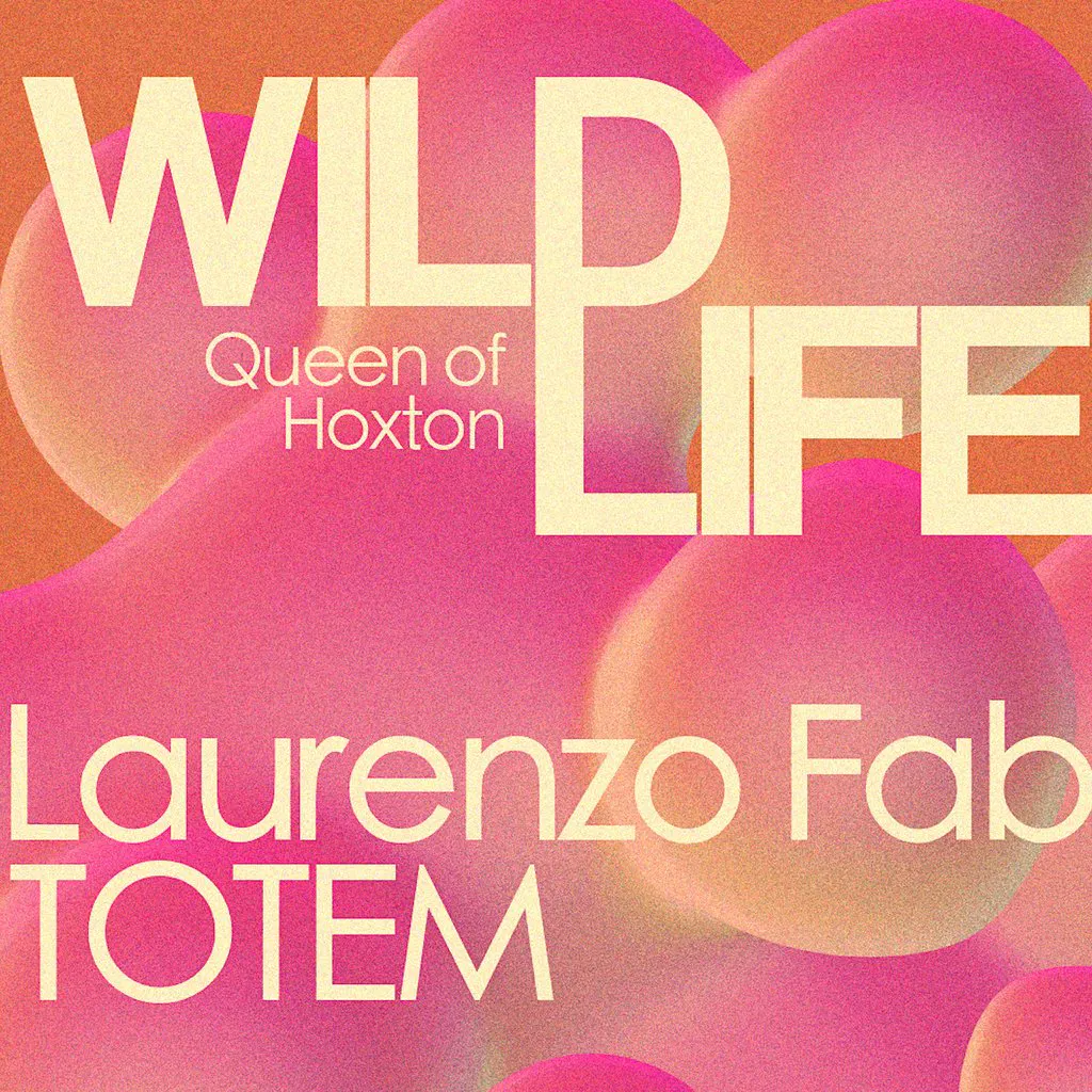 WILD LIFE: Laurenzo Fab + TOTEM | Queen Of Hoxton London Sat 29 ...