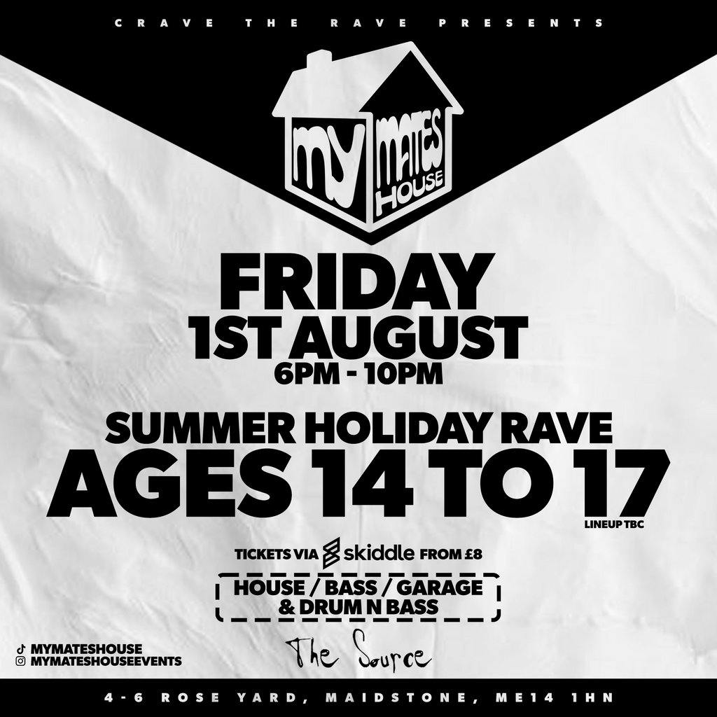 My Mates House - Kent's Under 18 Summer Rave | The Source Maidstone Fri ...