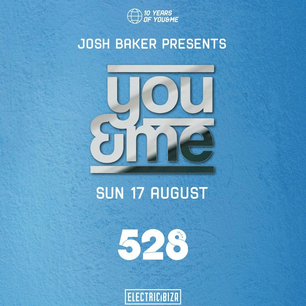 Tickets: YOU&ME by Josh Baker | 528 Ibiza Sant Antoni De Portm Sun 17 August 2025