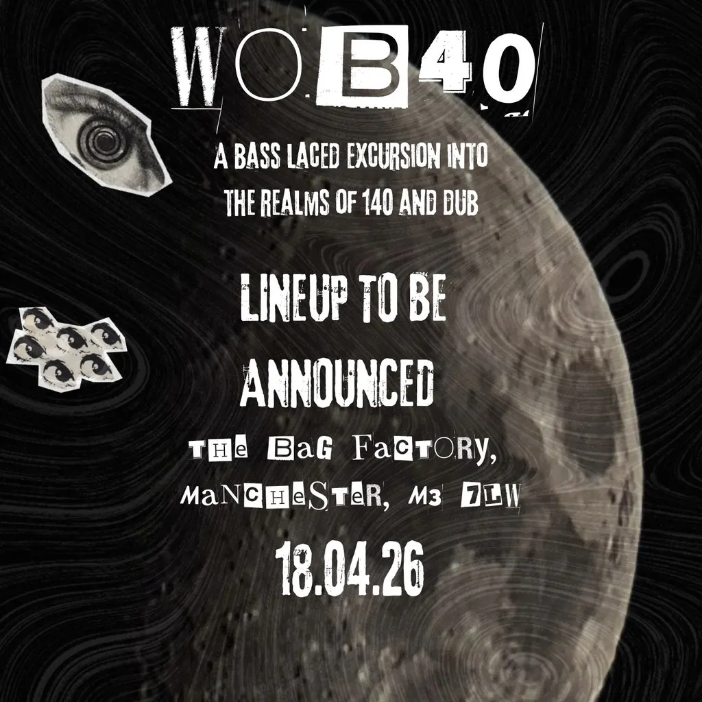Tickets: WOB40 @ The Bag Factory, Manchester DUB/140/DUBSTEP | The Bag ...