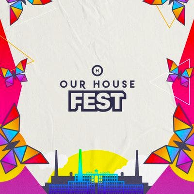 Our House Fest 2024 | Tickets & Line Up | Skiddle