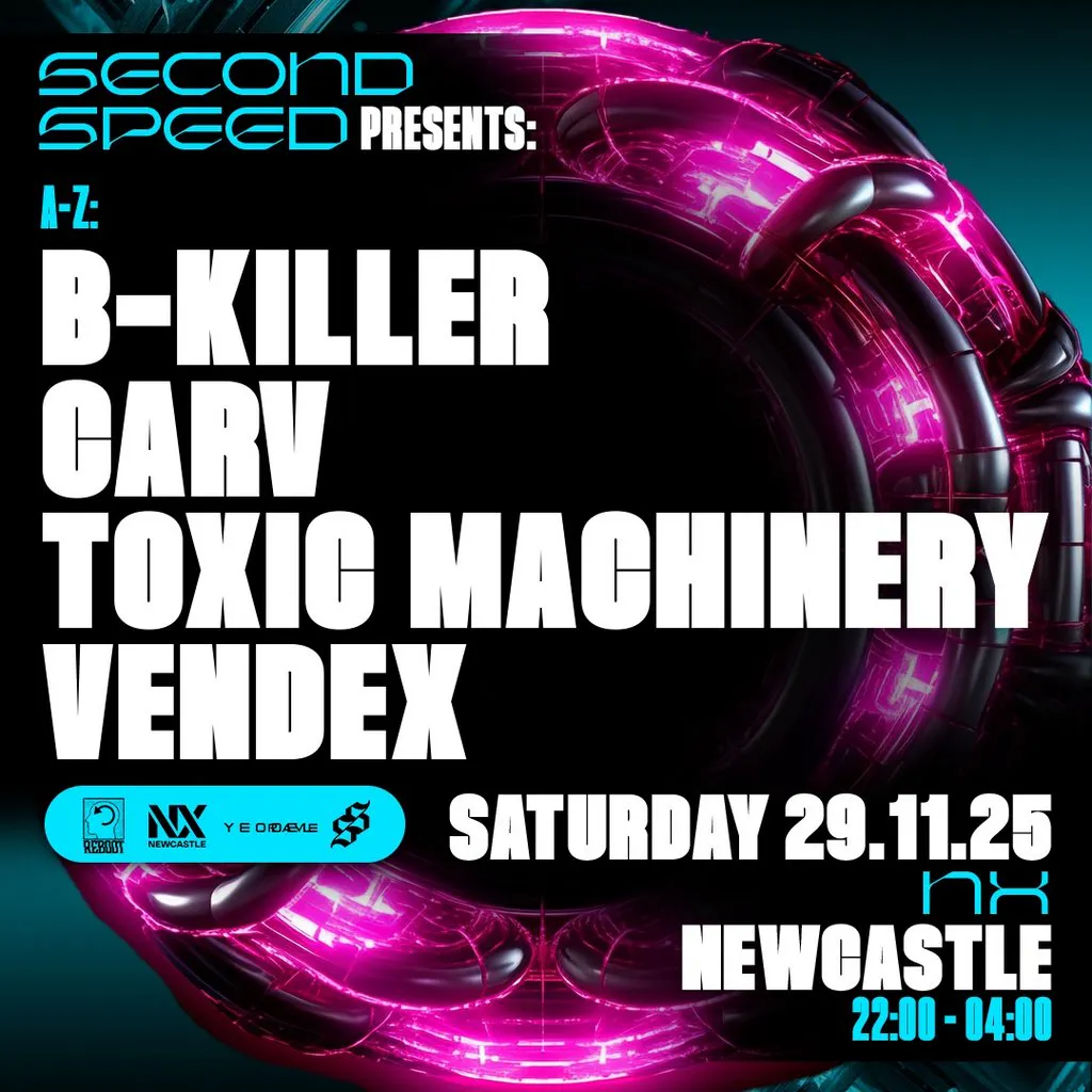 Second Speed: Carv, Vendex, Toxic Machinery & B-Killer | NX Newcastle ...