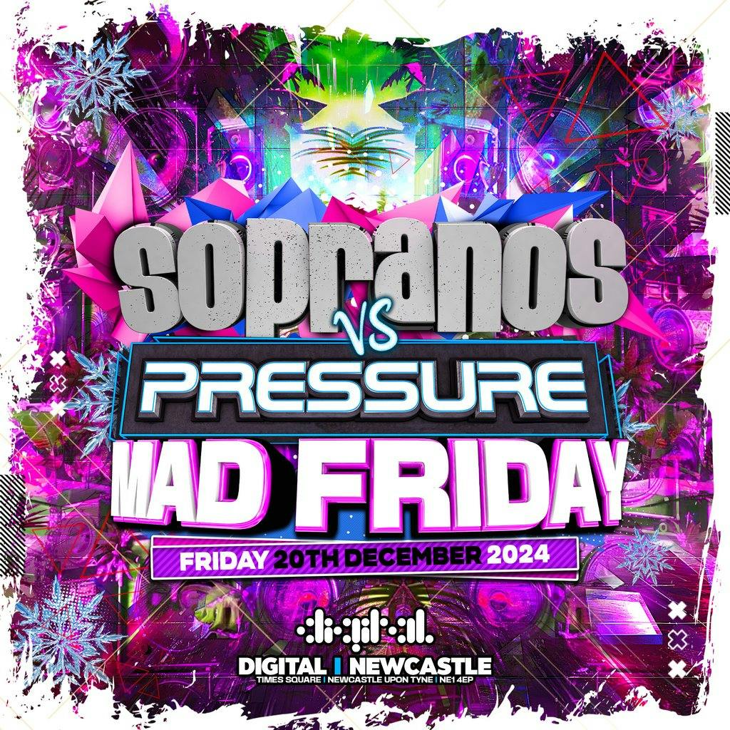 Sopranos Vs Pressure Mad Friday | Digital In Newcastle Upon Tyne ...