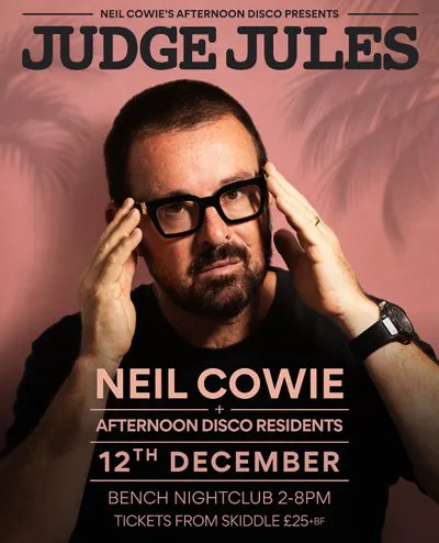 Tickets: Neil Cowie's Afternoon Disco Presents Judge Jules MBE | Bench ...