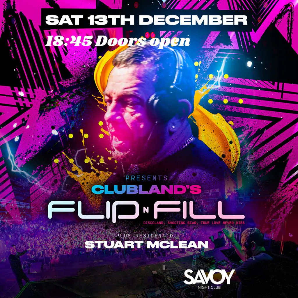 CLUBLAND - FLIP n FILL | Savoy Nightclub Glasgow Sat 13 December 2025