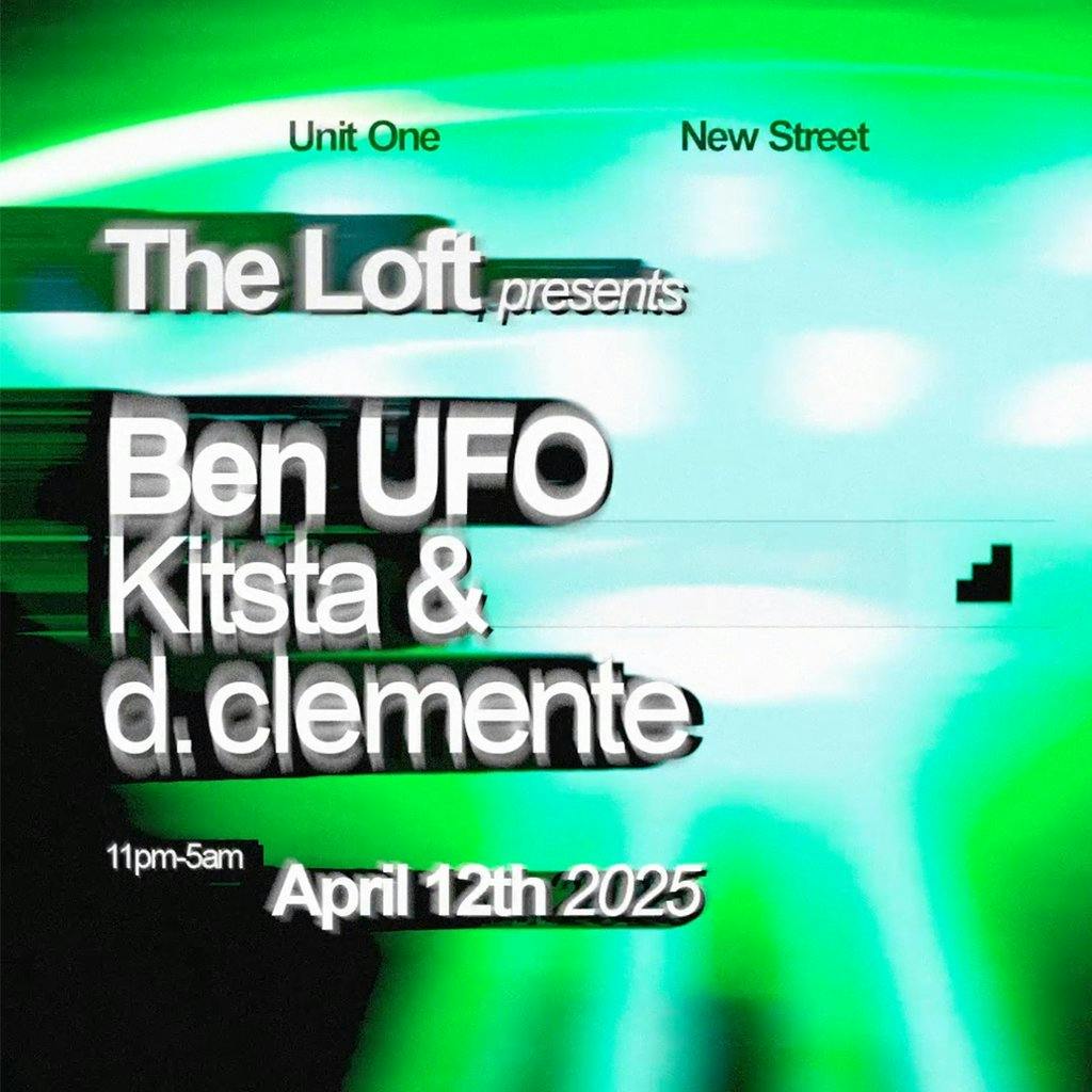 Tickets: The Loft: Ben UFO, Kitsta & d. clemente | The Loft MCR ...