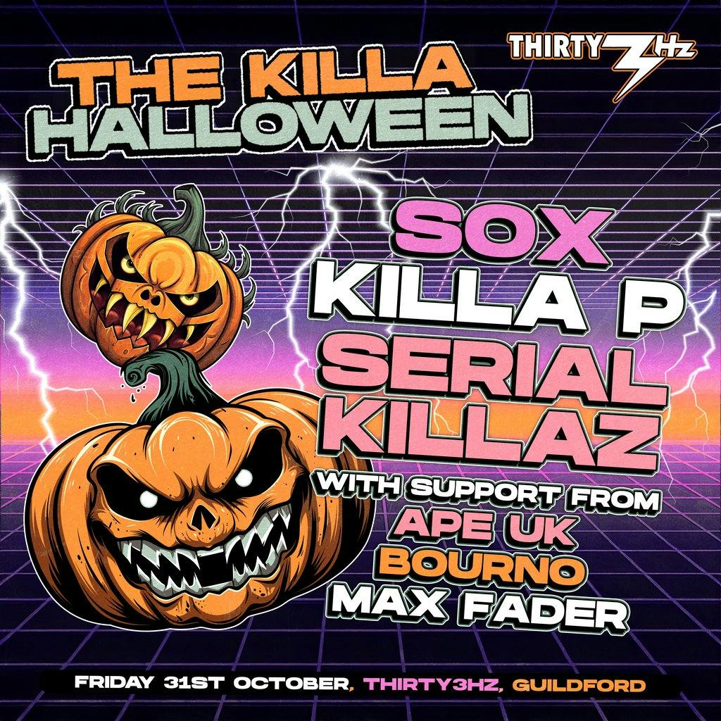 Killa Halloween - Thirty 3Hz - Serial Killaz, Sox & Killa P | Thirty3Hz Guildford Fri 31 October ...