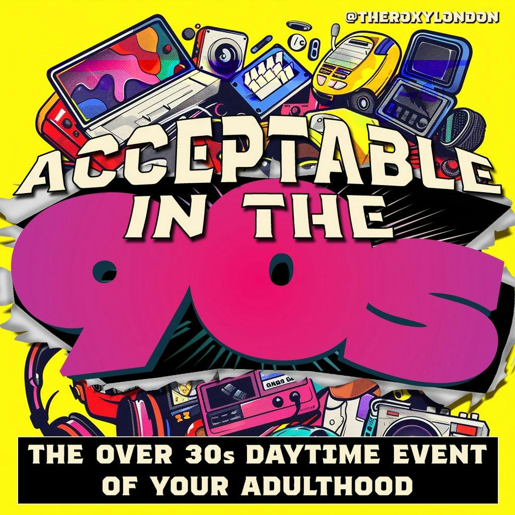 Acceptable in The 90s - The Daytime Rave. Tickets | The Roxy 3 5 ...