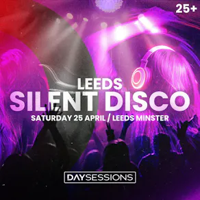 Tickets: DAY SESSIONS Presents: SILENT DISCO - Leeds - April 2026 ...