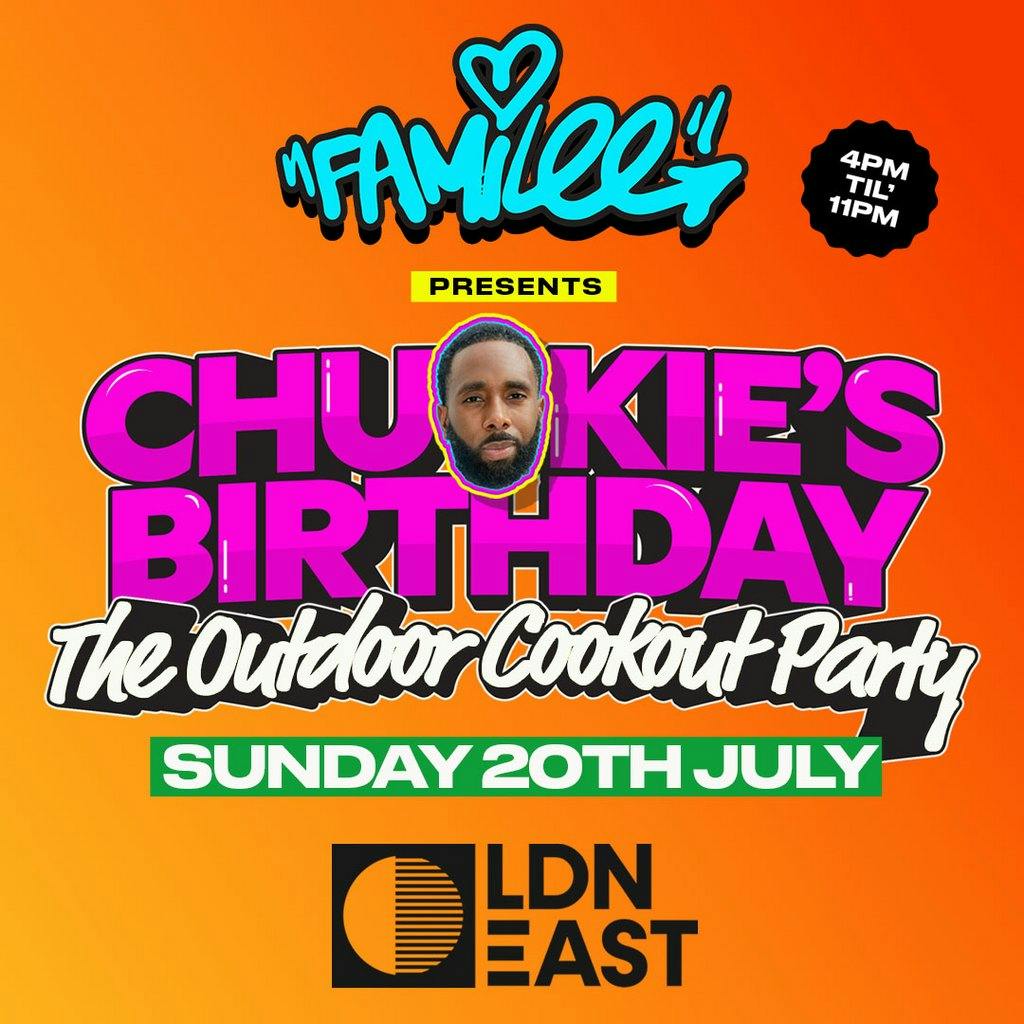 Chuckie's Birthday Cook Out | LDN EAST Canning Town Sun 20 July 2025