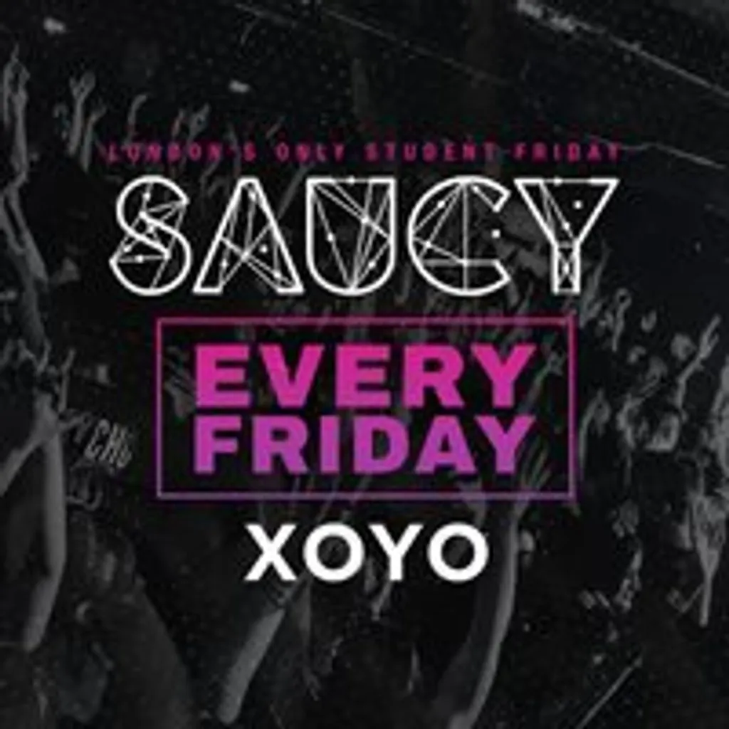 [SOLD OUT] Saucy Fridays: London's BIGGEST Weekly Student Friday | XOYO ...