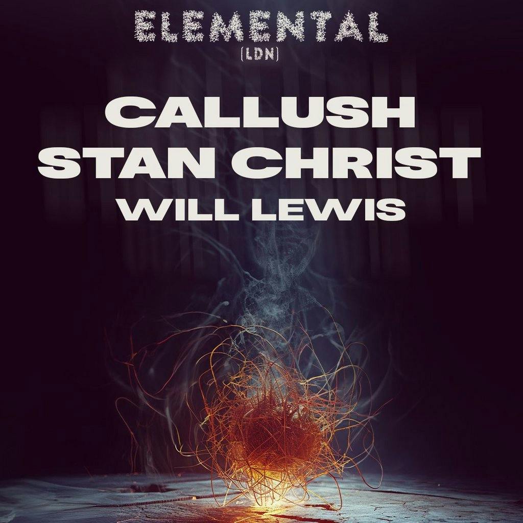 Elemental Pres: CALLUSH, Stan Christ & Will Lewis | Egg London London ...