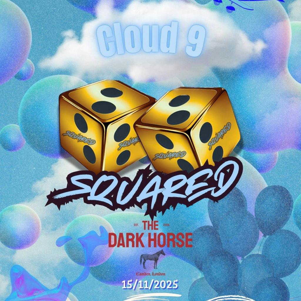 Squared Events- Cloud 9 | The Dark Horse Camden London Sat 15 November 2025