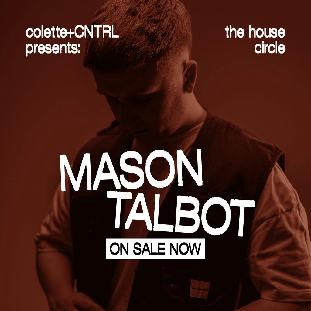 Mason Talbot - Colette + CNTRL presents: The House Circle | Club ...