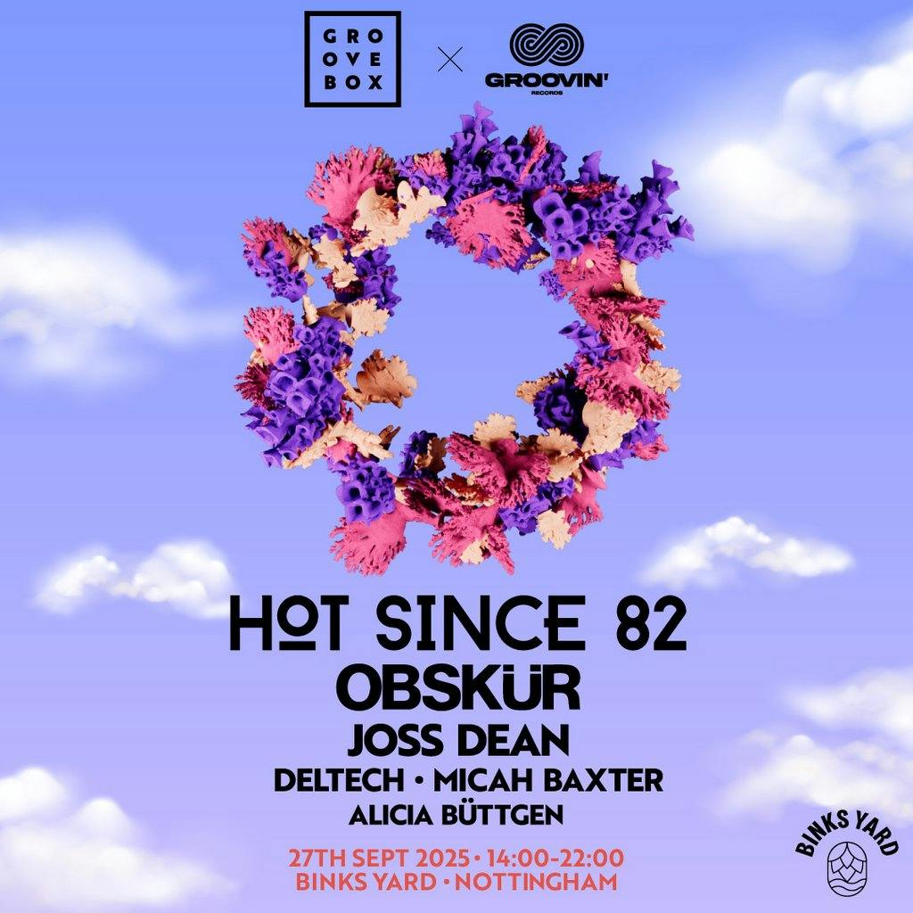HOT SINCE 82, OBSKUR | Groovebox X Groovin' at Binks Yard | Binks Yard ...