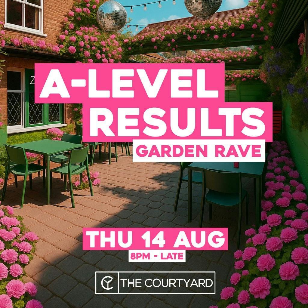 A-Level Results 2025 Garden Rave | The Courtyard, Chelmsford Chelmsford ...