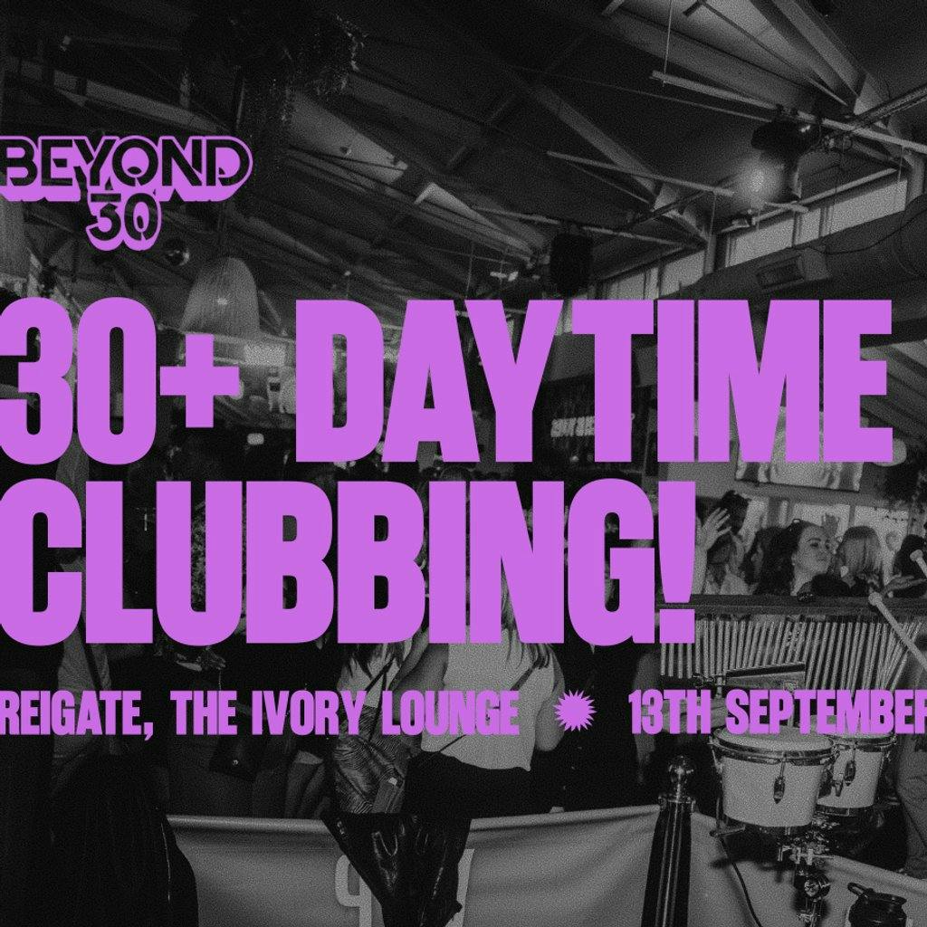 OVER 30s DAYTIME CLUBBING REIGATE | The Ivory Lounge Reigate Reigate ...