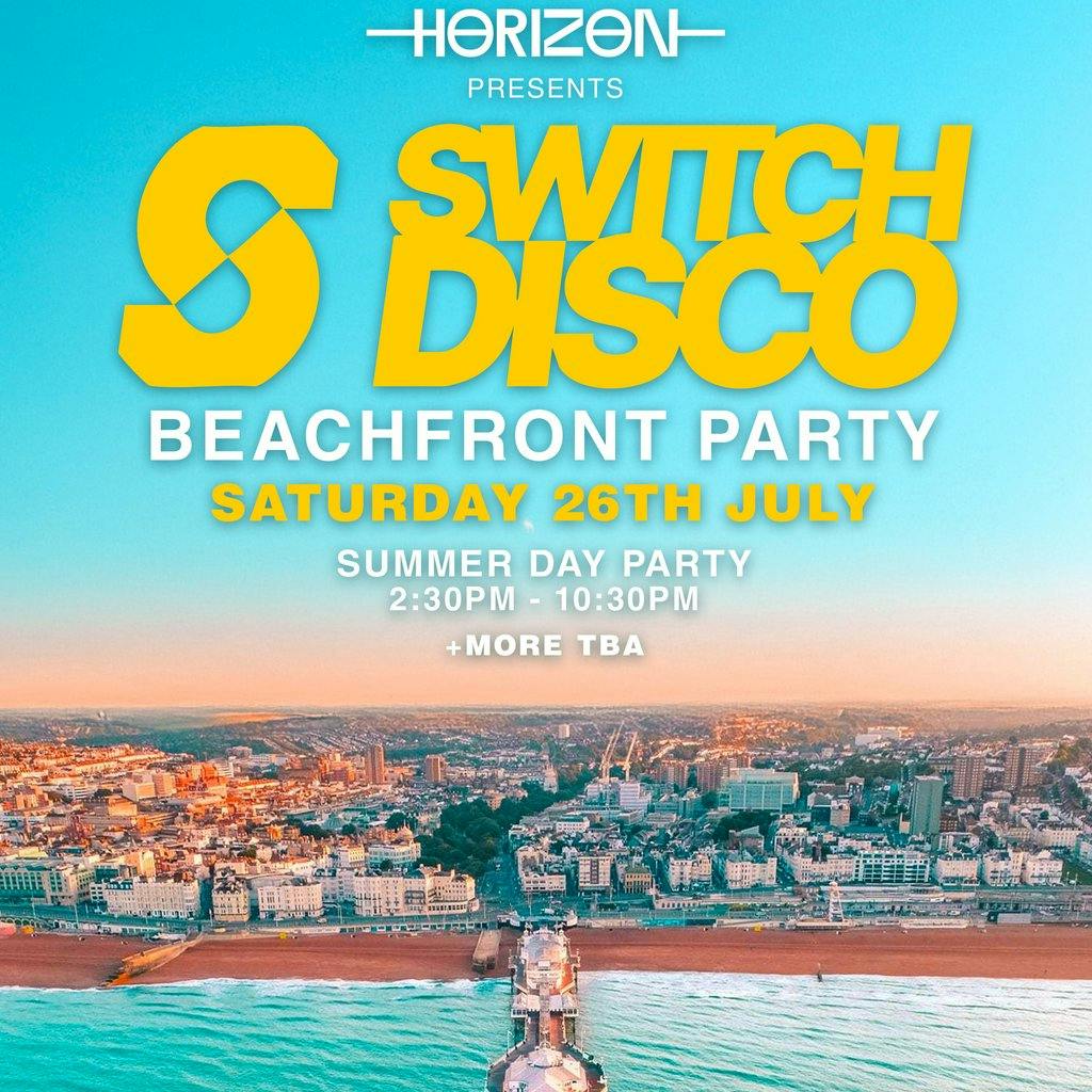 SWITCH DISCO Beach Front Party Saturday 26.07 | Horizon Brighton | Horizon Brighton Sat 26 July 2025