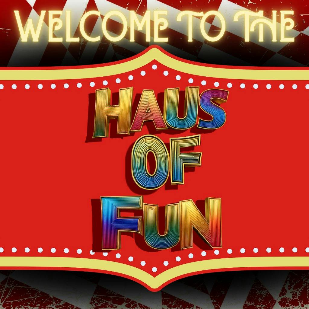 Tickets: Welcome to THE HAUS OF FUN | Hosted by the FunnyBoyz | The ...
