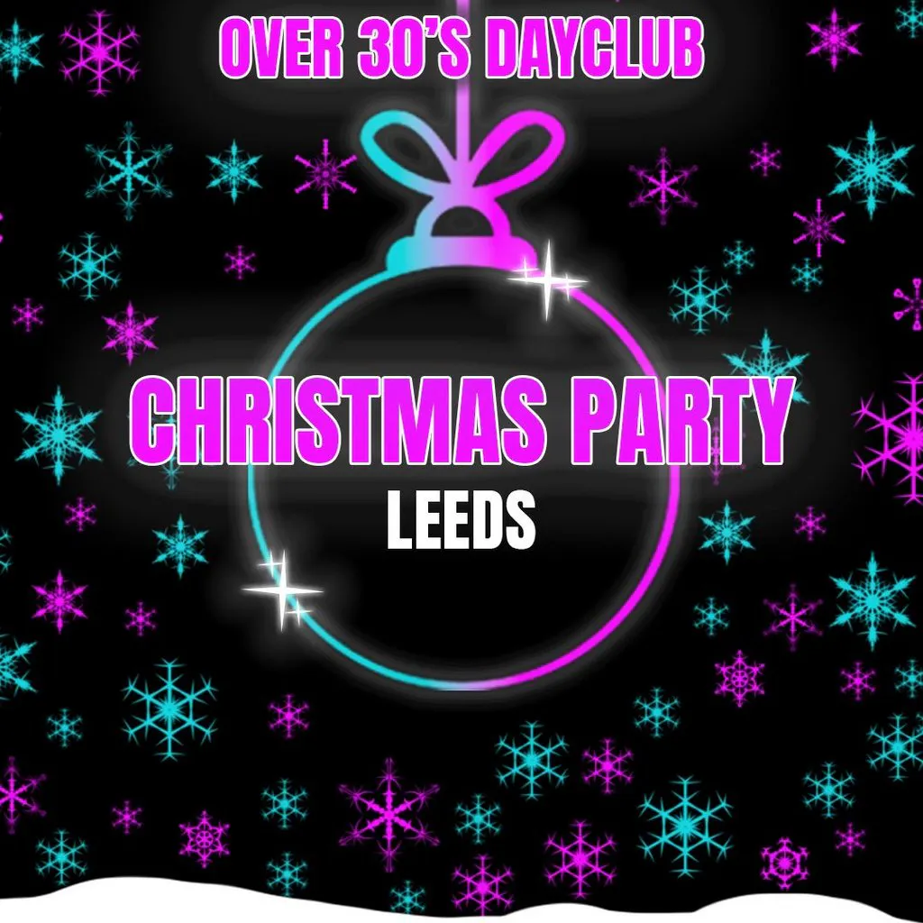 Over 30s Dayclub LEEDS - Christmas party | Home Nightclub Leeds Sat 13 ...