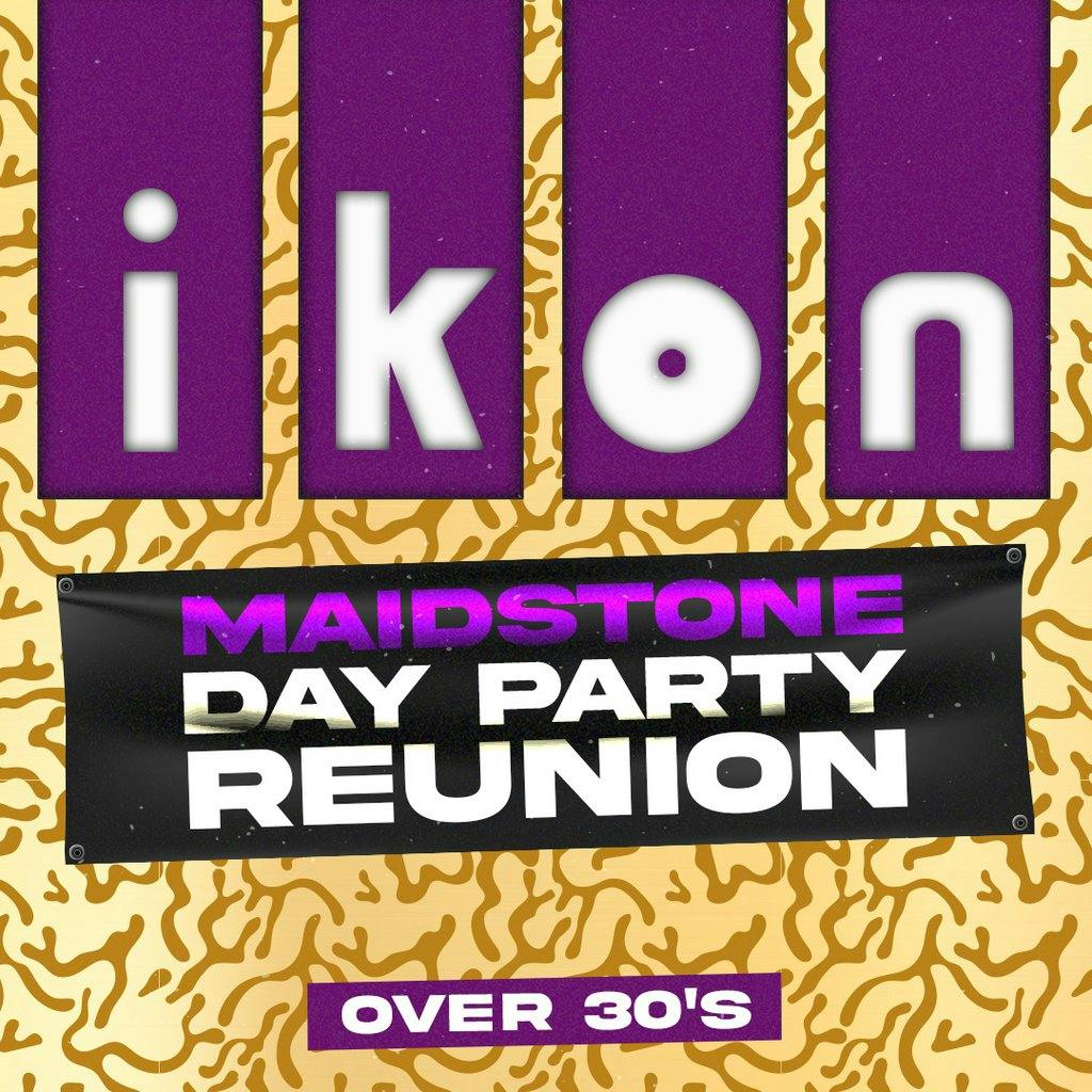 Ikon Maidstone Day Party Reunion for over 30's | BALLIN' Maidstone ...