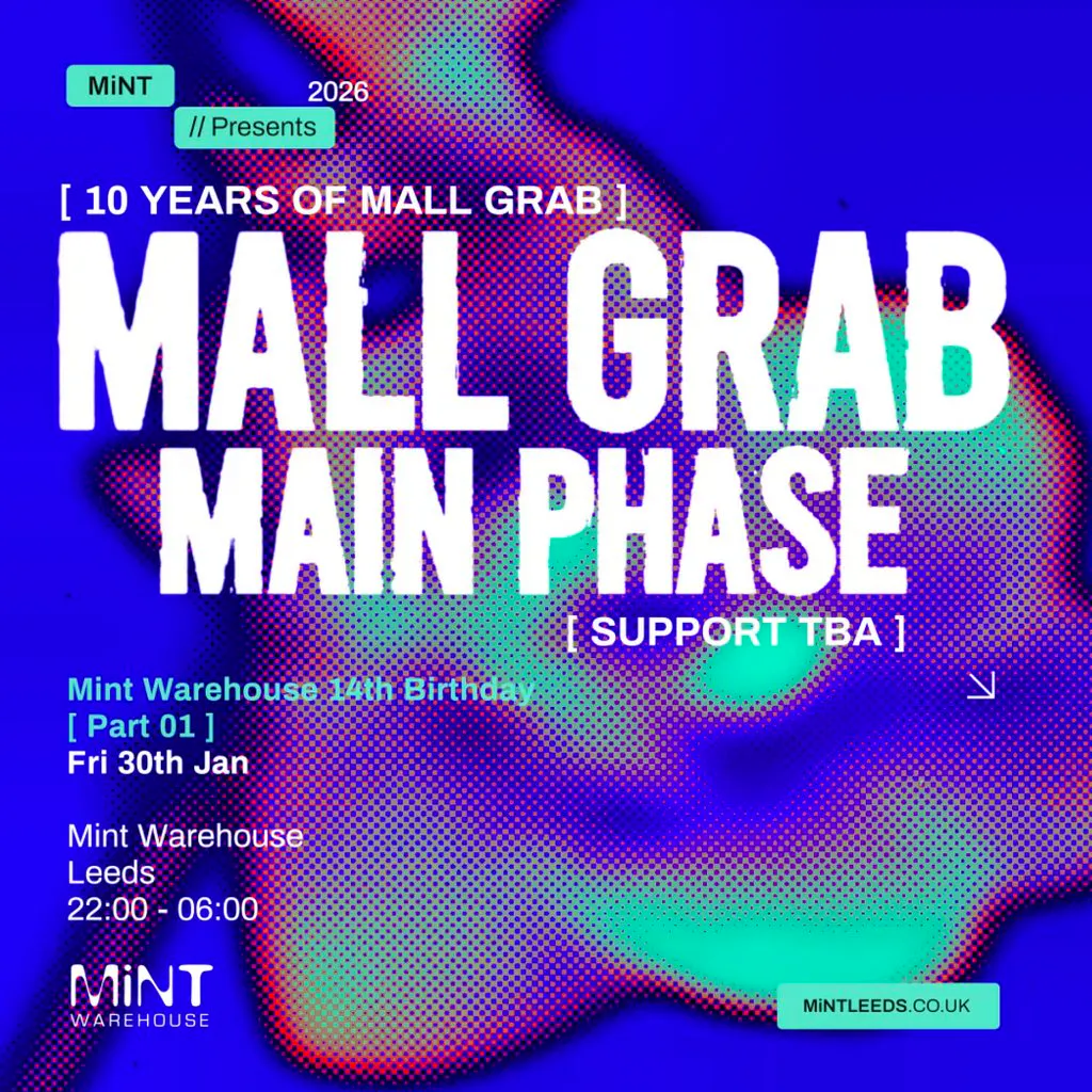 14th Birthday: Mall Grab & Main Phase | Mint Warehouse Leeds Fri 30 ...