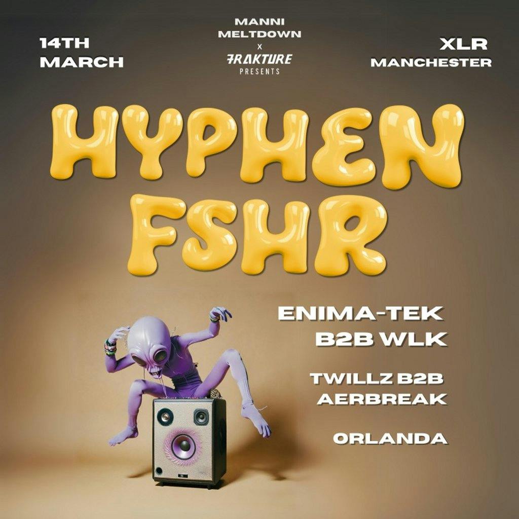 FRAKTURE x MANNI MELTDOWN present HYPHEN + FSHR | XLR Manchester Thu 14 ...