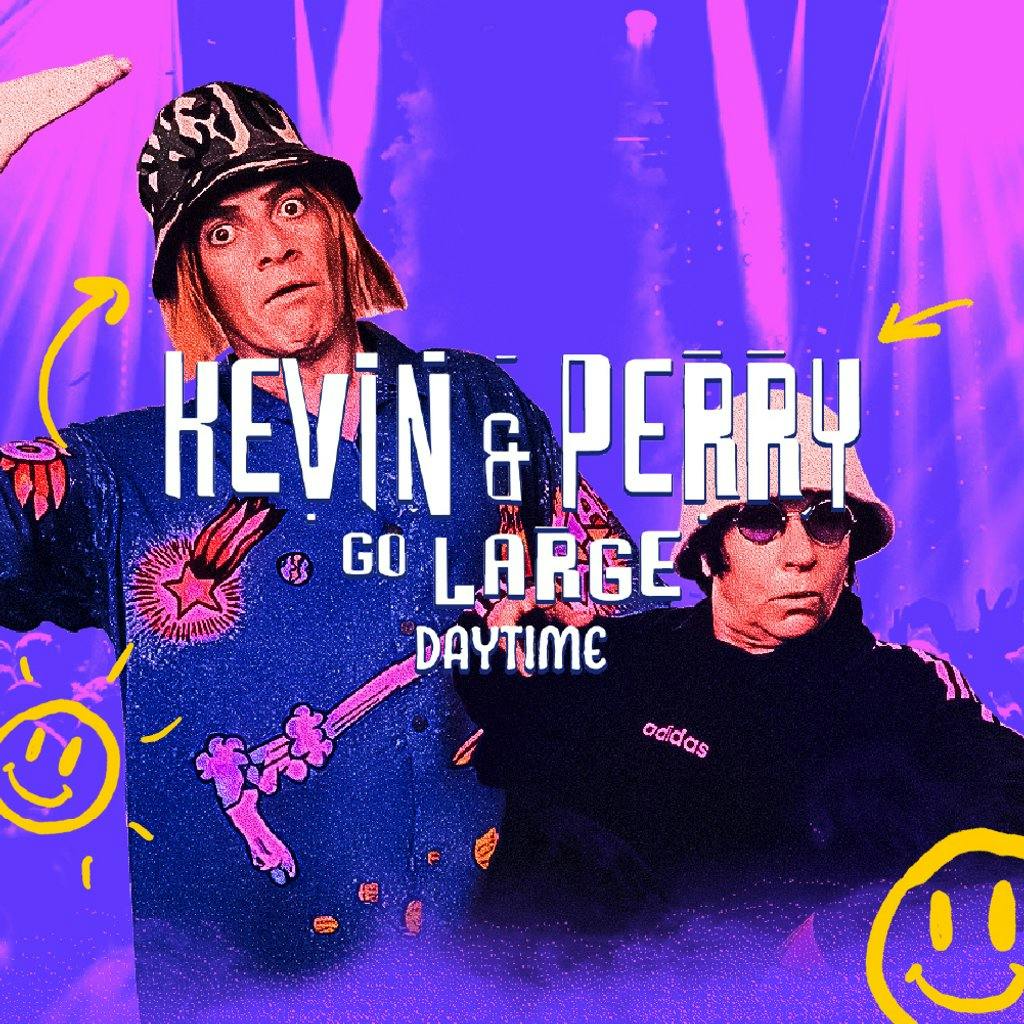 Kevin and Perry Go Large - Daytime Special Liverpool | Camp And Furnace ...