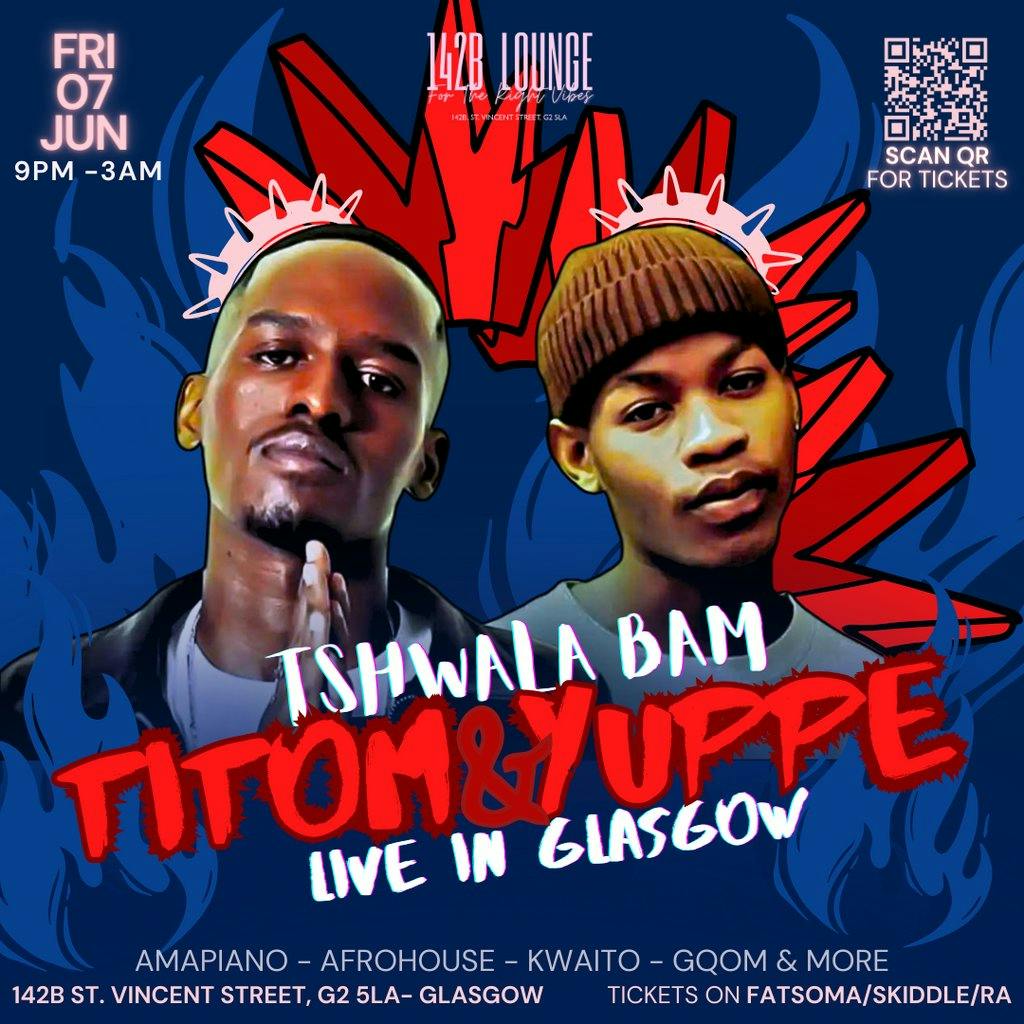 TITO M & YUPPE live in Glasgow! Biggest Amapiano Night Out! Tickets ...