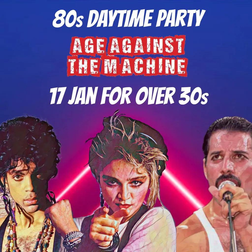80s SPECIAL: Age Against The Machine Over 30s Daytime Party | The Lower ...
