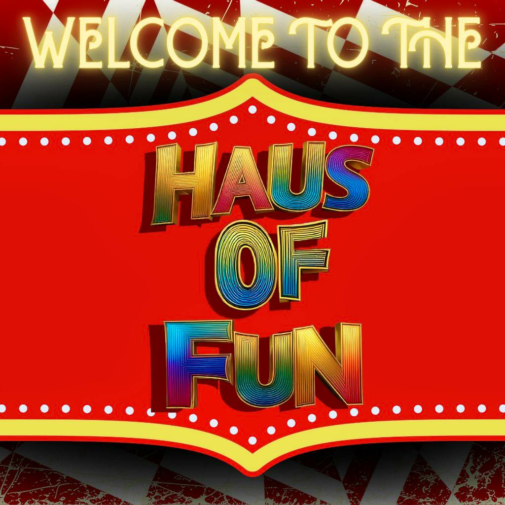 Tickets: Welcome to THE HAUS OF FUN | Hosted by the FunnyBoyz | The ...