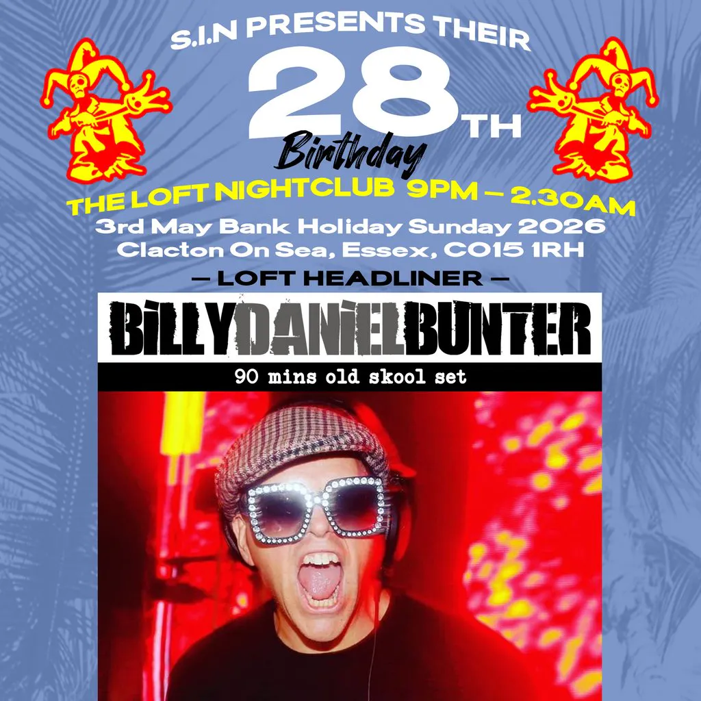 S.I.N 28th Birthday 2026 | The Loft Clacton-on-Sea Sun 03 May 2026