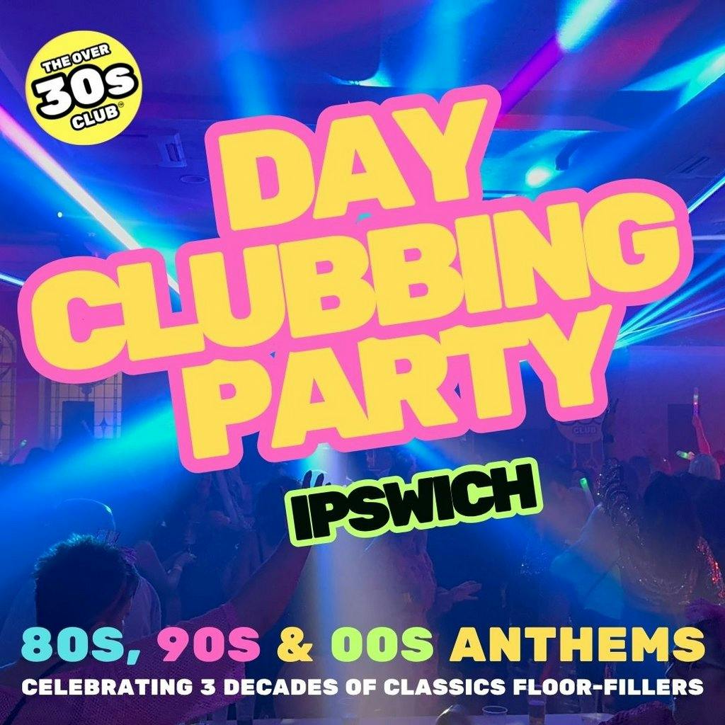 The Over 30s Club - Daytime Clubbing - Ipswich | Revolution Ipswich Sat ...