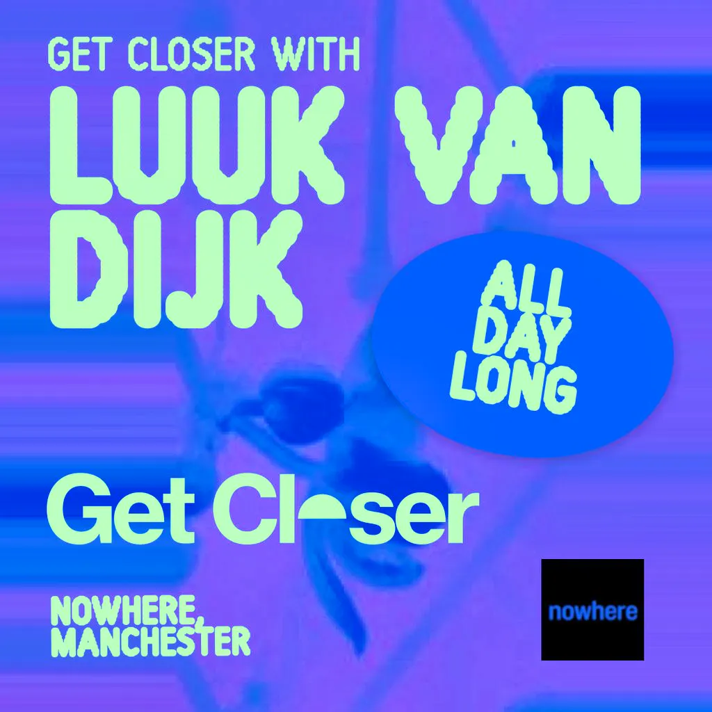 Tickets: Get Closer @ Nowhere - Luuk Van Dijk (All Day Long) | Nowhere ...