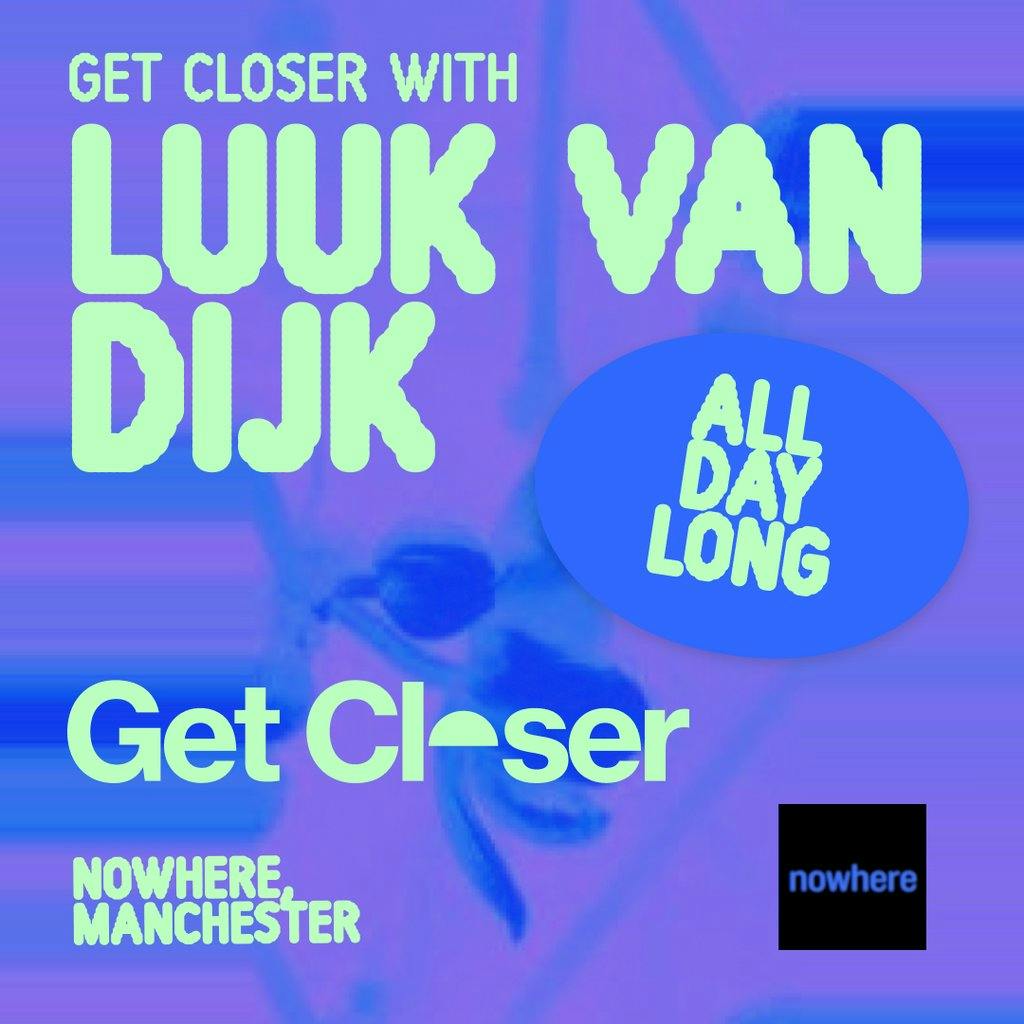 Get Closer @ Nowhere - Luuk Van Dijk (All Day Long) | Nowhere ...