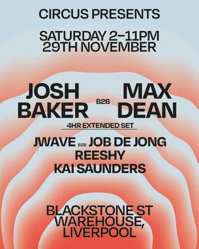 Tickets: Circus Presents Josh Baker b2b Max Dean, Liverpool | Blackstone Street Warehouse ...