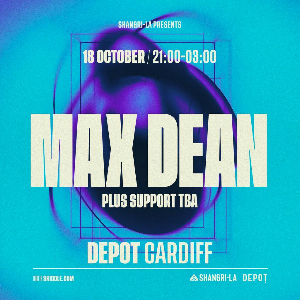 Shangri-La Presents: Max Dean | Depot Cardiff Sat 18 October 2025