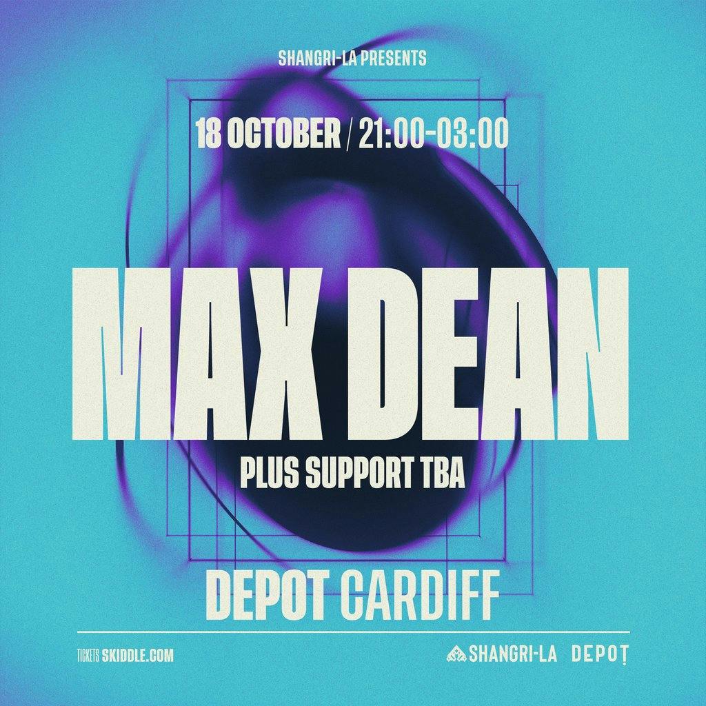 Shangri-La Presents: Max Dean | Depot Cardiff Sat 18 October 2025